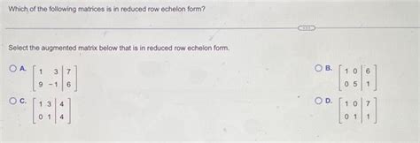 Solved Which Of The Following Matrices Is In Reduced Row Chegg