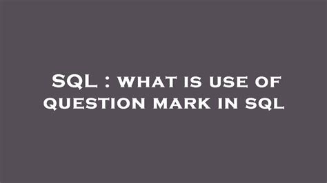 Sql What Is Use Of Question Mark In Sql Youtube