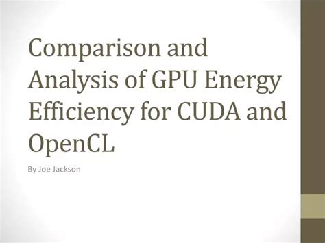 Ppt Comparison And Analysis Of Gpu Energy Efficiency For Cuda And Opencl Powerpoint