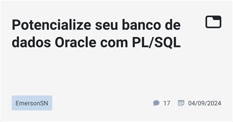 Potencialize Seu Banco De Dados Oracle Com Plsql · Emersonsn · Tabnews