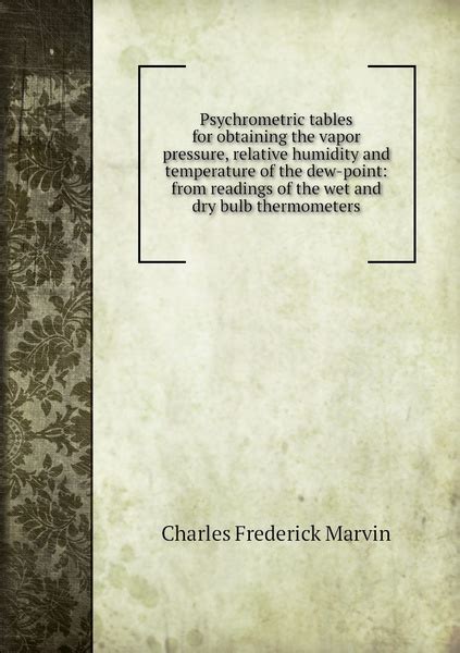 Psychrometric Tables For Obtaining The Vapor Pressure Relative Humidity And Temperature Of The