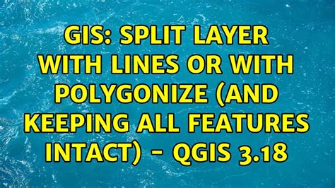 Gis Split Layer With Lines Or With Polygonize And Keeping All Features Intact Qgis 318