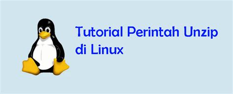 Tutorial Lengkap Perintah Unzip Di Terminal Linux Linuxid