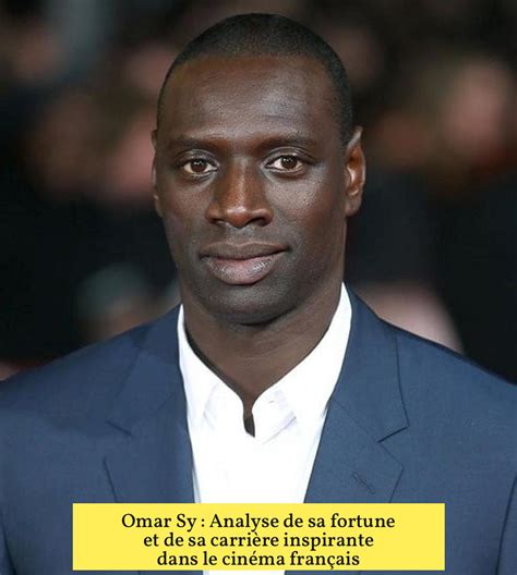 Omar Sy Analyse De Sa Fortune Et De Sa Carrière Inspirante Dans Le