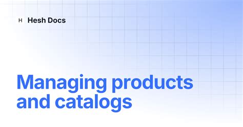 Managing Products And Catalogs Hesh Docs