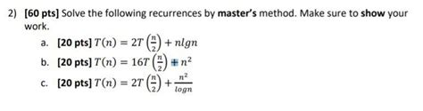 Solved Solve The Following Recurrences By Masters Method Chegg