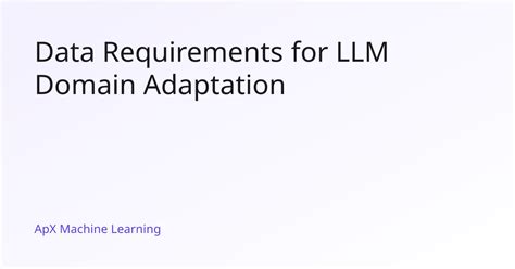 Data Requirements For Llm Domain Adaptation