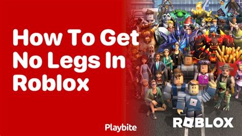 How To Get No Legs In Roblox A Simple Guide Playbite