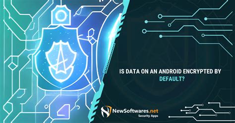 Is Data On An Android Encrypted By Default Blog