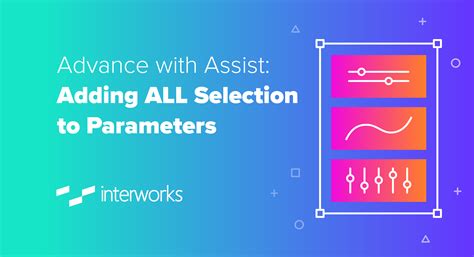 Advance With Assist Adding All Selection To Parameters Interworks