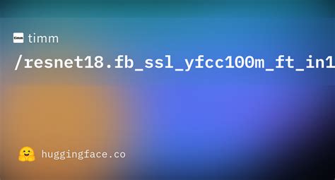Timm Resnet18 Fb Ssl Yfcc100m Ft In1k · Hugging Face