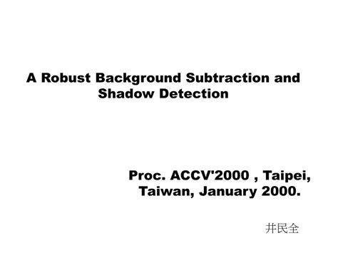 Ppt A Robust Background Subtraction And Shadow Detection Powerpoint Presentation Id3885346