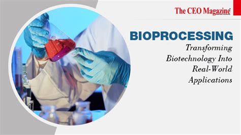 Bioprocessing Transforming Biotechnology Into Real World Applications Bioprocessing Transforming Biotechnology Into Real World Applications