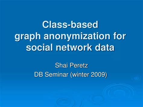 Ppt Class Based Graph Anonymization For Social Network Data