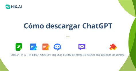 Descarga de ChatGPT Cómo obtener ChatGPT gratis HIX AI