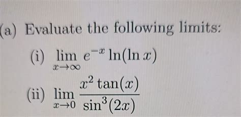 Solved A Evaluate The Following Limits 11 I Lim E