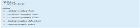 Solved 426 Of Polymers The Polymer Teflon Is Formed By