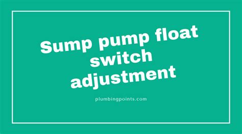 Sump Pump Float Switch Adjustment Plumbingpoints