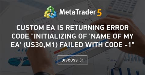Custom Ea Is Returning Error Code Initializing Of Name Of My Ea Us30m1 Failed With Code 1