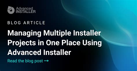 Managing Multiple Installer Projects In One Place Using Advanced Installer
