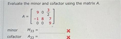 Solved 23 32 13 Evaluate The Minor And Cofactor Using The