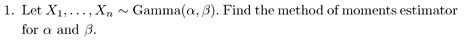 Solved Gamma A B Find The Method Of Moments Estimator 1