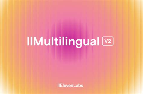 Elevenlabs Releases Eleven Multilingual V2 An Ai Speech Model