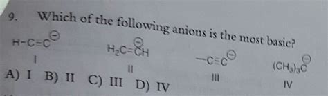 Solved Which Of The Following Anions Is The Most Basic I Chegg