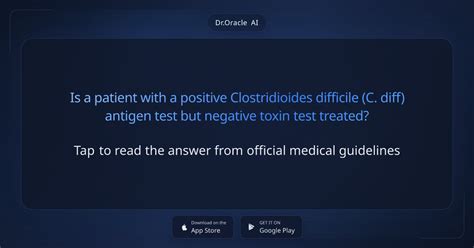 Is A Patient With A Positive Clostridioides Difficile C Diff Antigen Test But Negative Toxin