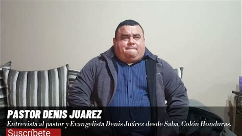 Entrevista Al Pastor Y Evangelista Denis Juárez Desde Saba Colón