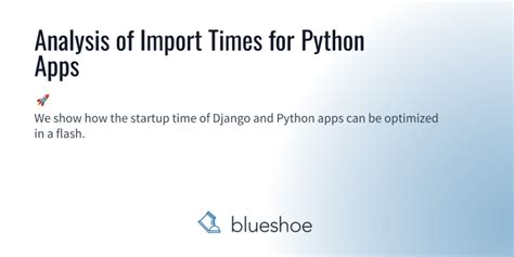 Analysis Of Import Times For Python Apps Team Blueshoe
