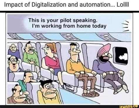 Automation Impact Of Digitalization And Automation Lollll This Is Your Pilot Speaking Im