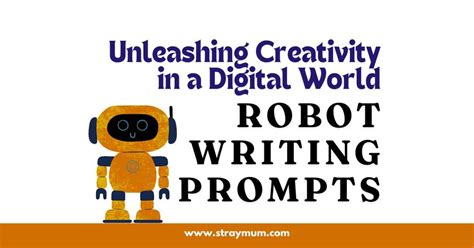 Unleashing Creativity In The Digital Age Robot Writing Prompts Stray Mum
