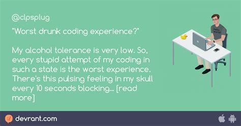 Worst Drunk Coding Experience Devrant