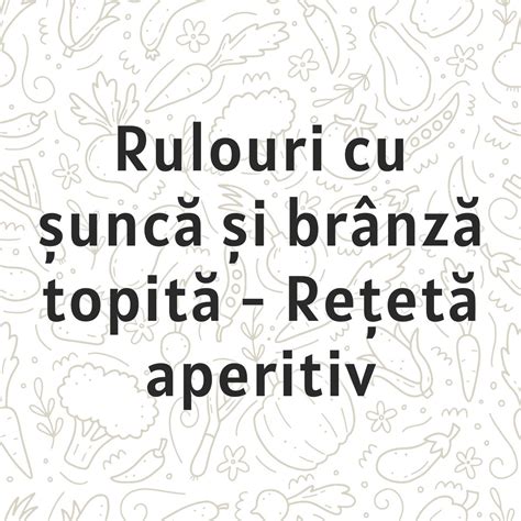 Rulouri Cu șuncă și Brânză Topită Rețetă Aperitiv Food Is Love