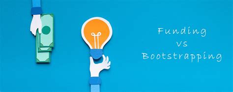 Funding Vs Bootstrapping What Should You Do