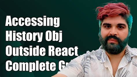 How To Access History Object Outside React Component A Complete Guide Youtube