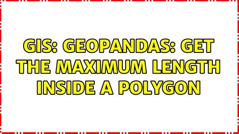 Gis Geopandas Get The Maximum Length Inside A Polygon Youtube