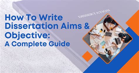 How To Write Dissertation Aims And Objectives A Complete Guide