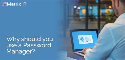 Why You Should Use A Password Manager Matrix It