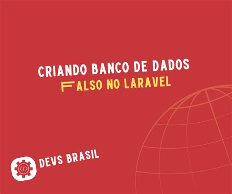 Guia Completo Criando Banco De Dados Falso No Laravel