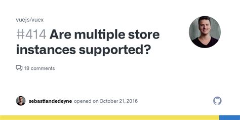 Are Multiple Store Instances Supported · Issue 414 · Vuejsvuex · Github