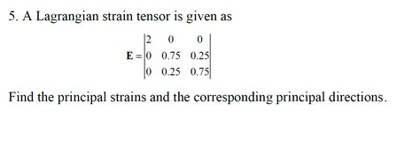 Solved 5 A Lagrangian Strain Tensor Is Given As