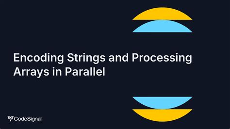 Encoding Strings And Processing Arrays In Parallel Codesignal Learn