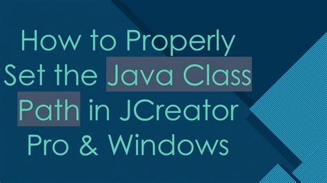 How To Properly Set The Java Class Path In Jcreator Pro And Windows Youtube
