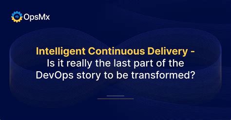 Opsmx On Linkedin Intelligent Continuous Delivery