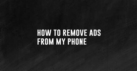 How To Remove Ads From My Phone