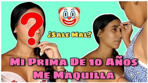 Mi Prima Me Maquilla💚 Mi Prima De 10 AÑos Me Maquilla ¿sale Mal🤡