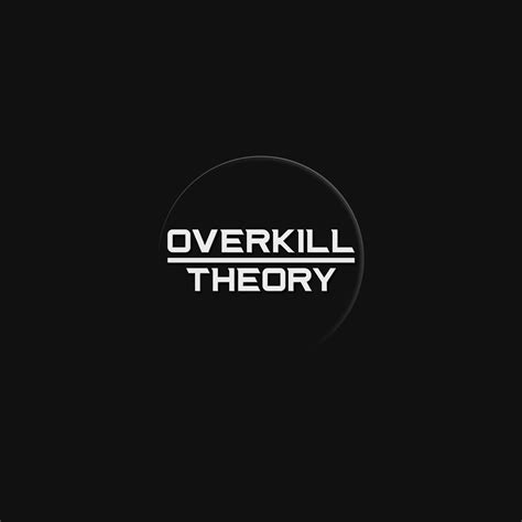 Overkill Theory