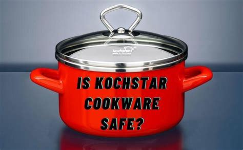 Is Kochstar Cookware Safe Find Out Here